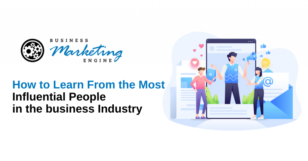 How to Learn From the Most Influential People in the Business Industry