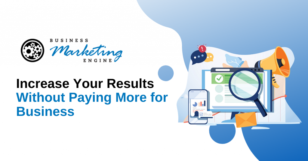 Increase Your Results Without Paying More for Business