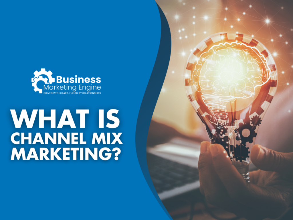 Channel Mix Marketing 101 - Business Marketing Engine