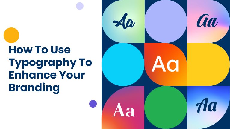 How To Use Typography To Enhance Your Branding