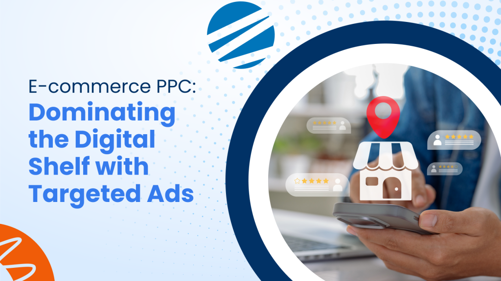 E-commerce PPC: Dominating the Digital Shelf with Targeted Ads - Business Marketing Engine